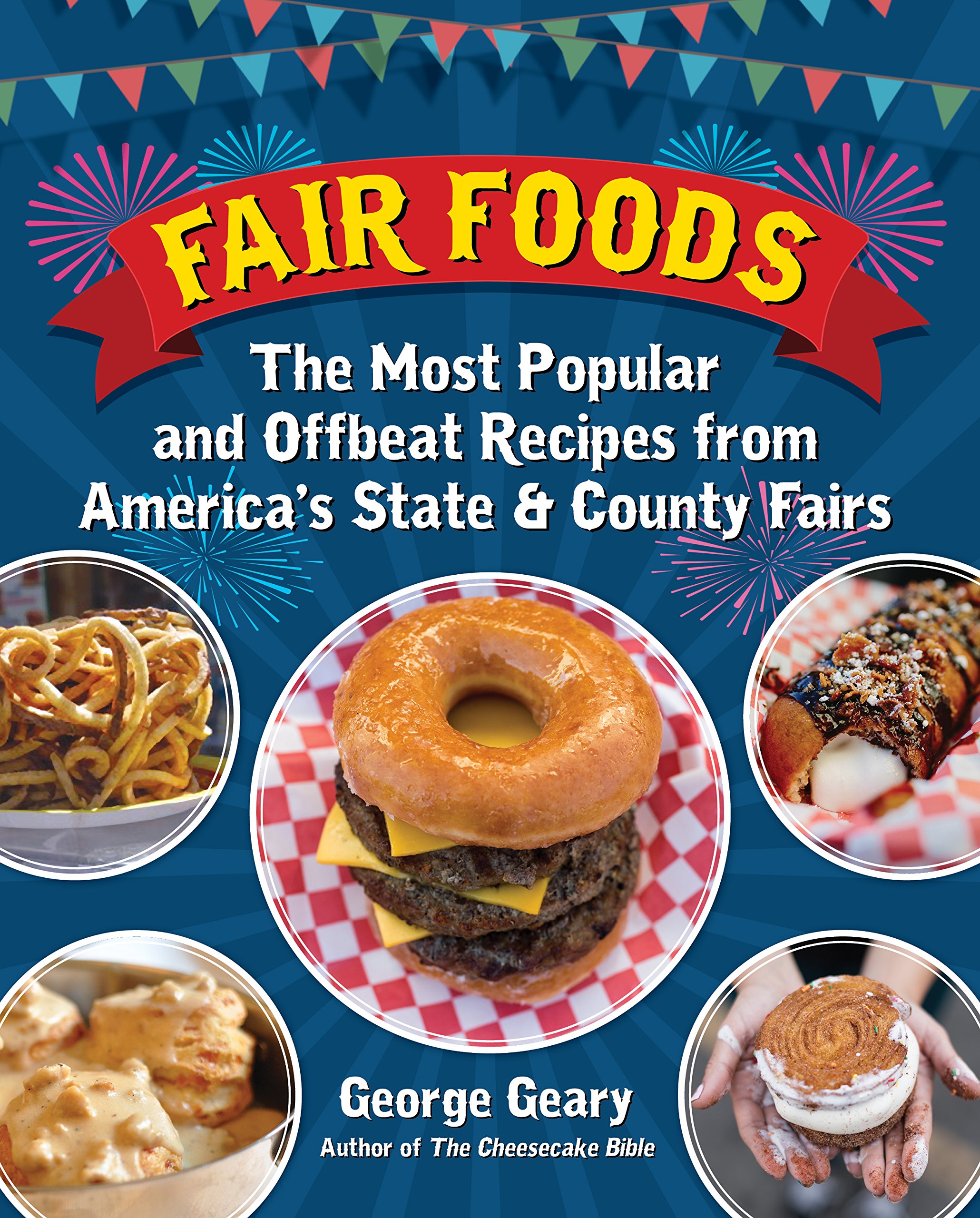 Fair Foods The Most Popular And Offbeat Recipes From America s State 